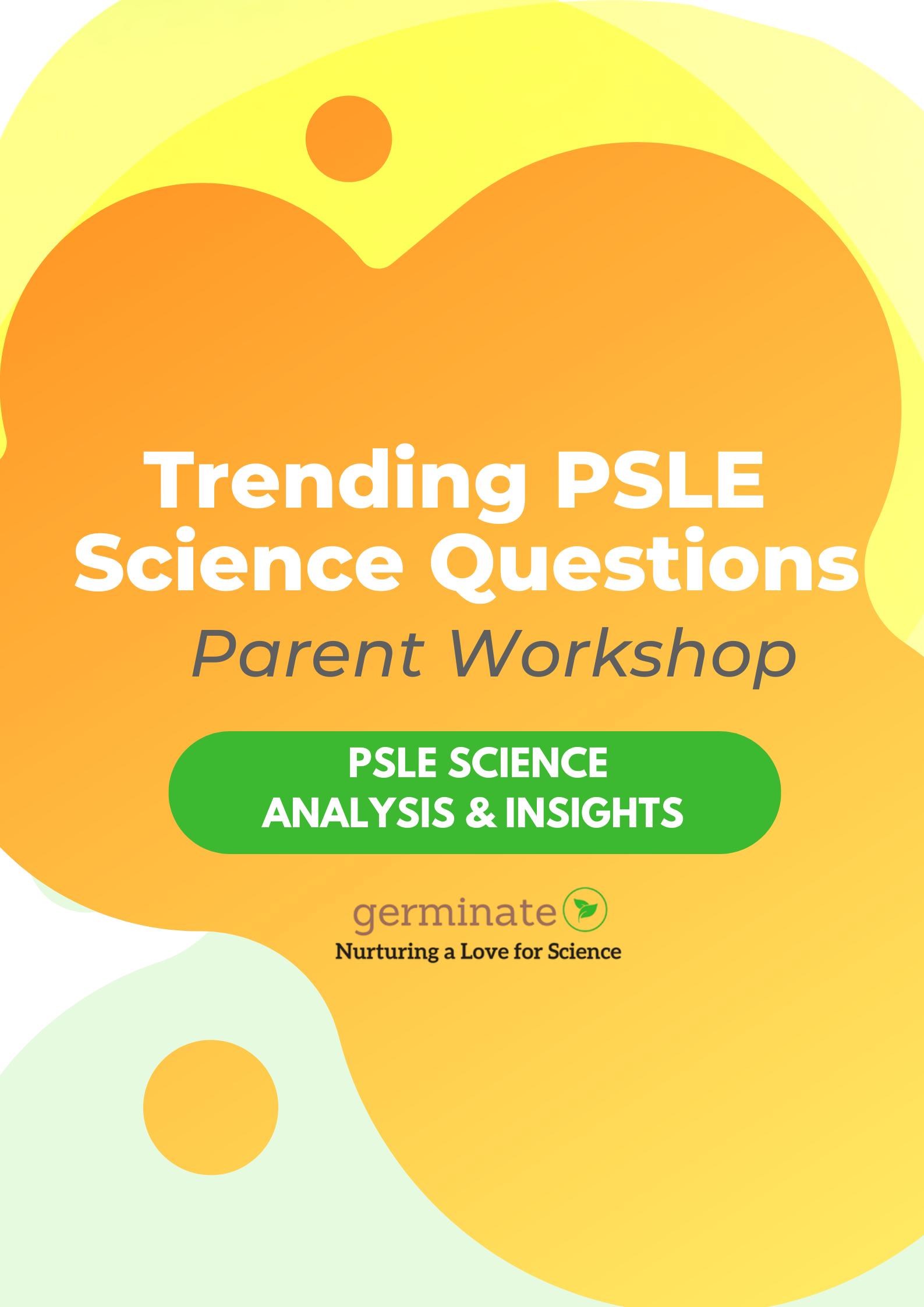 Trending PSLE Science Questions Parent Workshop | Germinate Learning